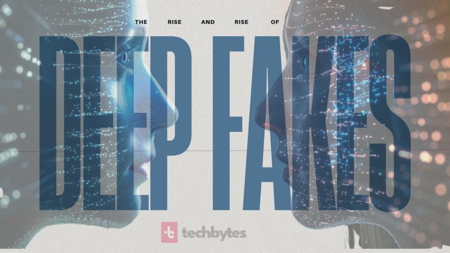 The Rise and Rise of Deepfakes: A Glimpse Into the Future, and What It ...